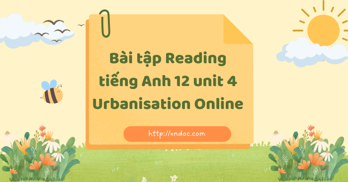 Bài tập Reading tiếng Anh 12 unit 4 Urbanisation Online - Bài tập Tiếng Anh 12 Global Success ...