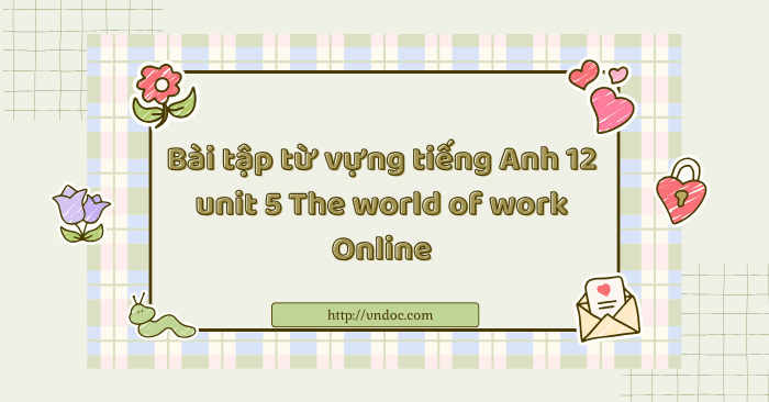 Bài tập từ vựng tiếng Anh 12 unit 5 The world of work Online - Bài tập ...
