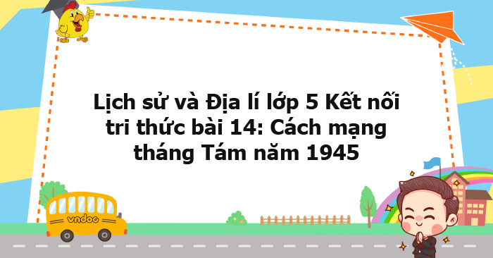 Lịch sử và Địa lí lớp 5 Kết nối tri thức bài 14: Cách mạng tháng Tám ...