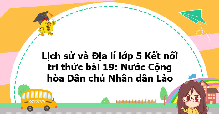 Lịch sử và Địa lí lớp 5 Kết nối tri thức bài 19: Nước Cộng hòa Dân chủ ...