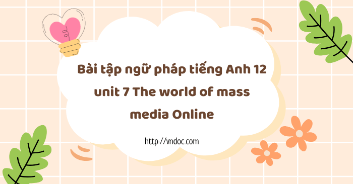 Bài tập ngữ pháp tiếng Anh 12 unit 7 The world of mass media Online ...