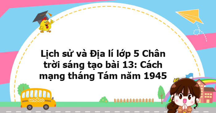 Lịch sử và Địa lí lớp 5 Chân trời sáng tạo bài 13: Cách mạng tháng Tám ...
