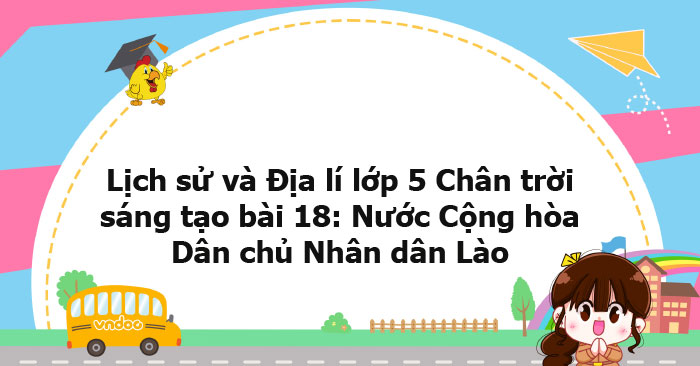 Lịch sử và Địa lí lớp 5 Chân trời sáng tạo bài 18: Nước Cộng hòa Dân ...