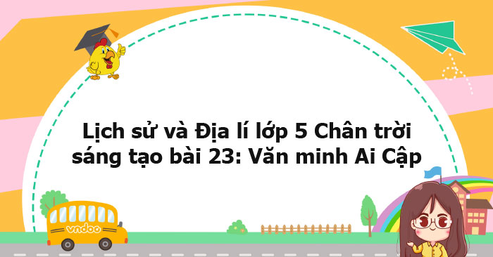 Lịch sử và Địa lí lớp 5 Chân trời sáng tạo bài 23: Văn minh Ai Cập ...