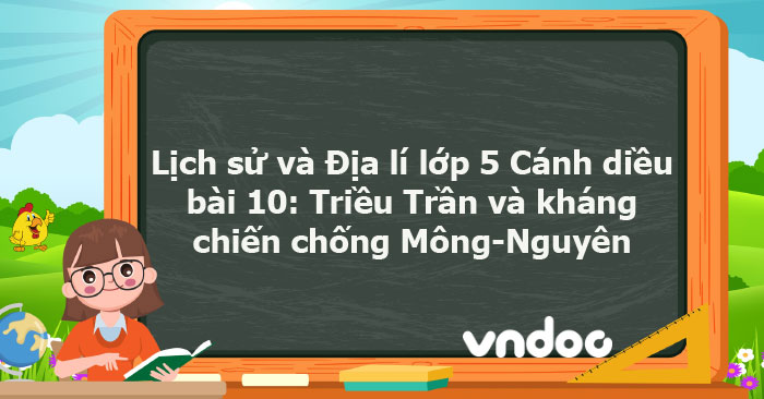 Lịch sử và Địa lí lớp 5 Cánh diều bài 10: Triều Trần và kháng chiến ...
