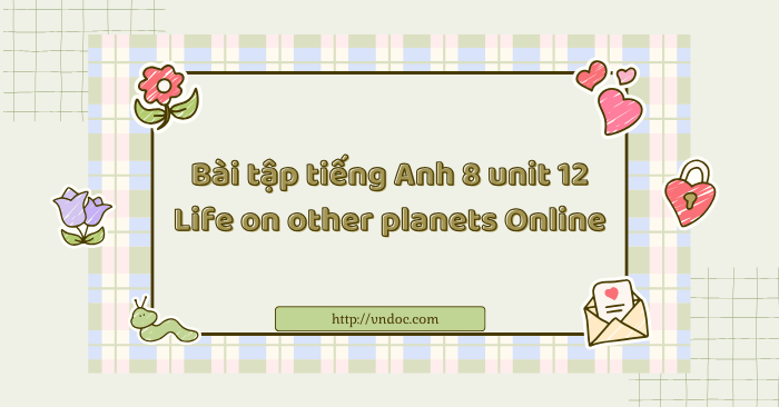 Bài tập tiếng Anh 8 unit 12 Life on other planets Online - Bài tập Tiếng Anh 8 Global Success ...