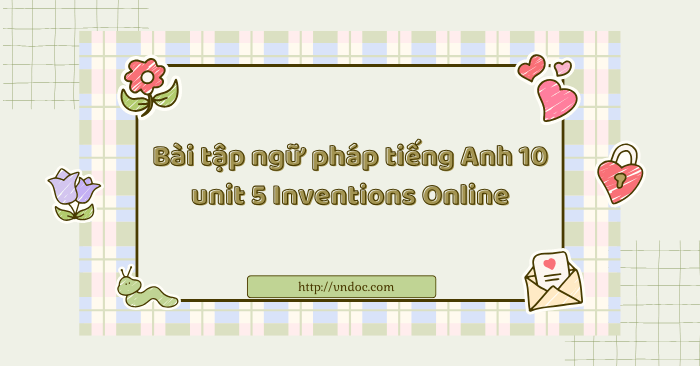Bài tập ngữ pháp tiếng Anh 10 unit 5 Inventions Online - Bài tập Tiếng ...