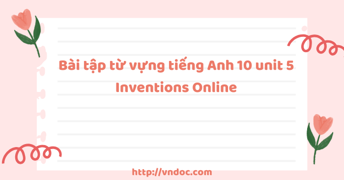 Bài tập từ vựng tiếng Anh 10 unit 5 Inventions Online - Bài tập Tiếng ...