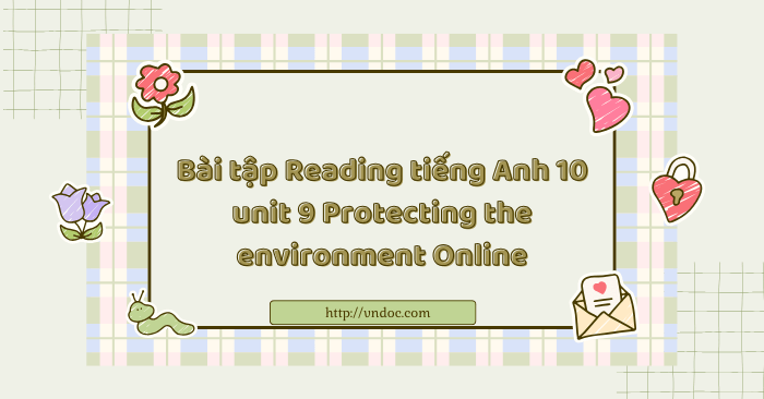 Bài tập Reading tiếng Anh 10 unit 9 Protecting the environment Online - Bài tập Tiếng Anh 10 ...