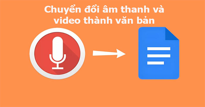 Cách chuyển đổi video thành văn bản miễn phí - VnDoc.com
