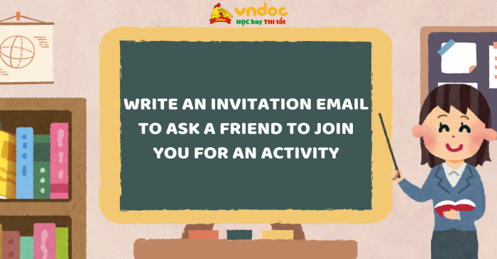 Write an invitation email to ask a friend to join you for an activity ...