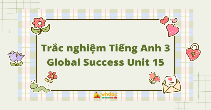 Trắc nghiệm Tiếng Anh 3 Global Success Unit 15 - Bài tập Unit 15 lớp 3 ...