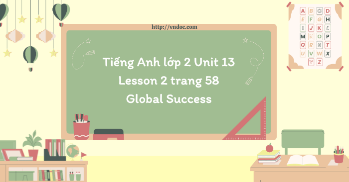 Tiếng Anh lớp 2 Unit 13 Lesson 2 trang 58 Global Success - Giải Tiếng ...