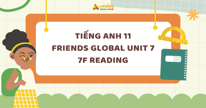 Tiếng Anh 11 Friends Global Unit 7 7F Reading - Unit 7 7F Reading lớp ...
