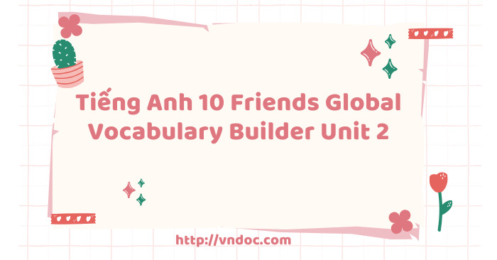 Tiếng Anh 10 Vocabulary Builder Unit 2 - Tiếng Anh 10 Friends Global ...
