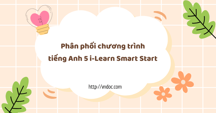 Phân phối chương trình tiếng Anh 5 i-Learn Smart Start - Phân phối chương trình tiếng Anh lớp 5 ...