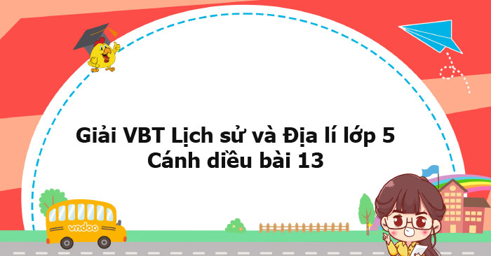 Giải VBT Lịch sử và Địa lí lớp 5 Cánh diều bài 13 - Cách mạng tháng Tám ...