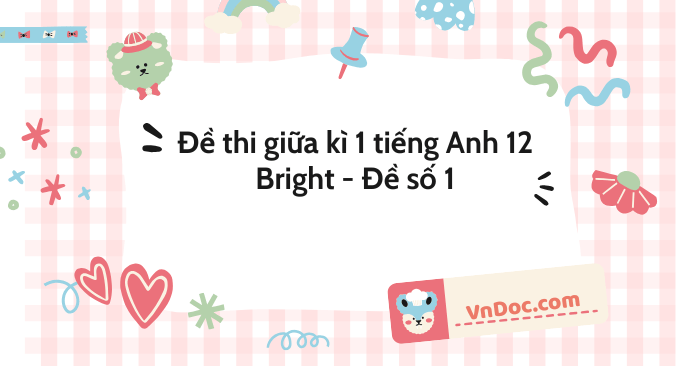 Đề thi giữa kì 1 tiếng Anh 12 Bright - Đề số 1 - Đề kiểm tra giữa học ...