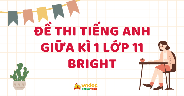 Đề thi tiếng Anh giữa kì 1 lớp 11 Bright - Đề kiểm tra giữa học kì 1 ...