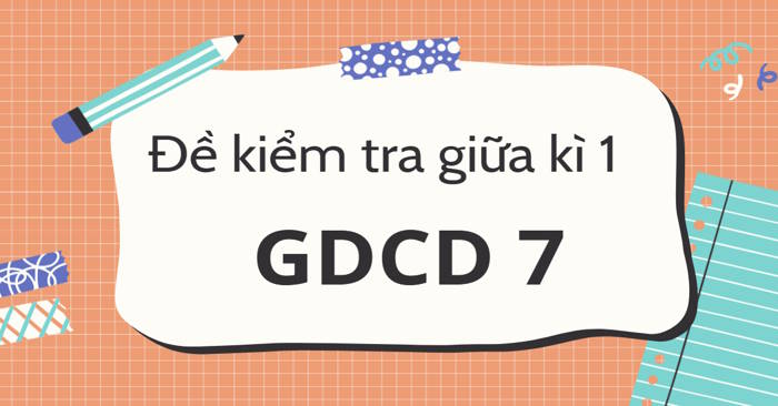 Đề kiểm tra giữa kì 1 môn GDCD 7 cấu trúc mới - Đề kiểm tra giữa học kì ...