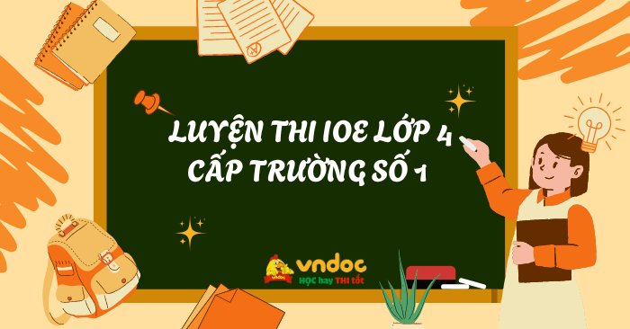Luyện thi IOE lớp 4 cấp trường số 1 - Bộ đề thi IOE lớp 4 có đáp án - VnDoc.com
