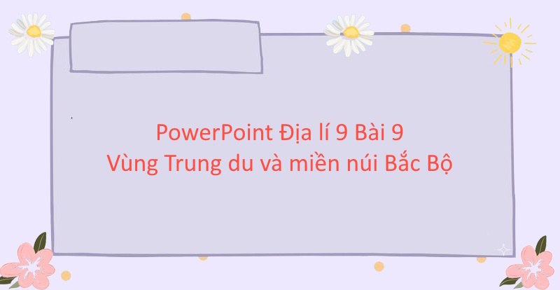 Giáo án Địa lí 9 CTST Bài 9 (Tích hợp AI)