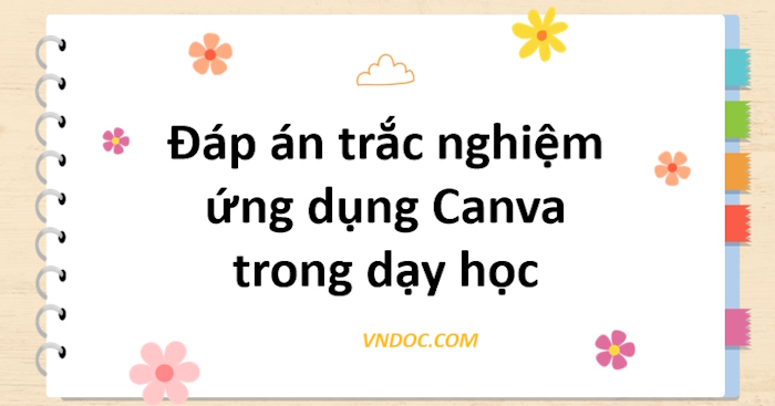 Đáp án trắc nghiệm ứng dụng Canva trong dạy học cho giáo viên - Module ứng dụng Canva trong dạy ...