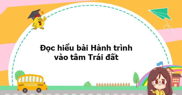 Đọc hiểu bài Hành trình vào tâm Trái đất - Luyện đề đọc hiểu Ngữ văn 7 ...