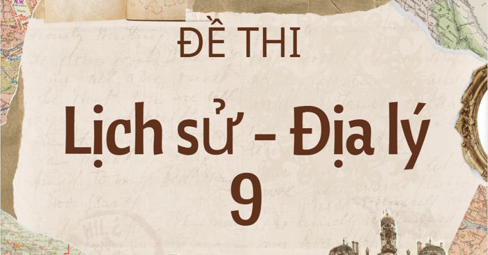 Đề thi Lịch sử - Địa lý lớp 9 - VnDoc.com