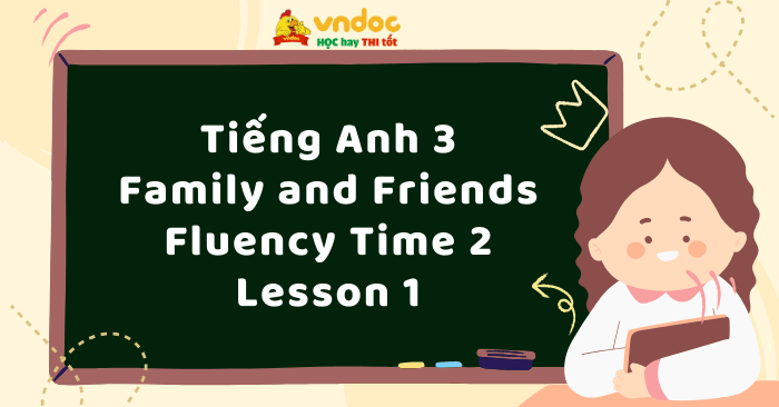 Tiếng Anh 3 Family and Friends Fluency Time 2 Lesson 1 - SGK Tiếng Anh 3 Fluency time 2 trang 52 ...