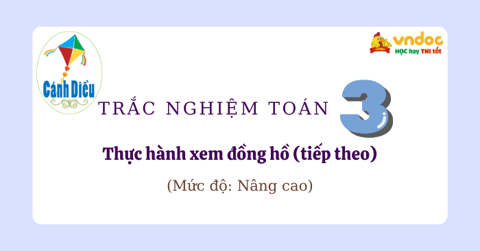 Trắc nghiệm Toán lớp 3 CD Thực hành xem đồng hồ (tiếp theo) - Nâng cao ...